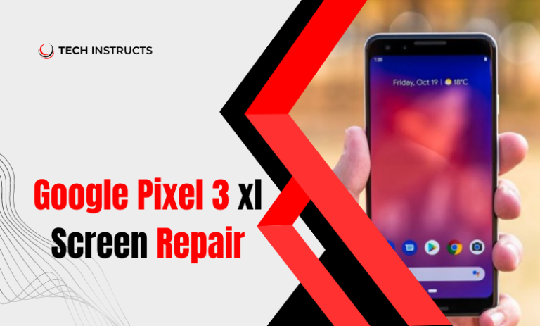 Google Pixel 3 XL Screen Repair - Tech Instructs