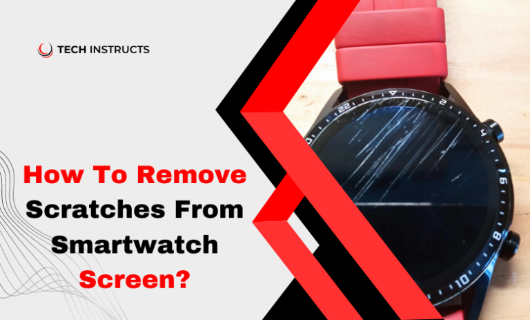 How to Remove Scratches from Smartwatch Screen ? - Tech Instructs